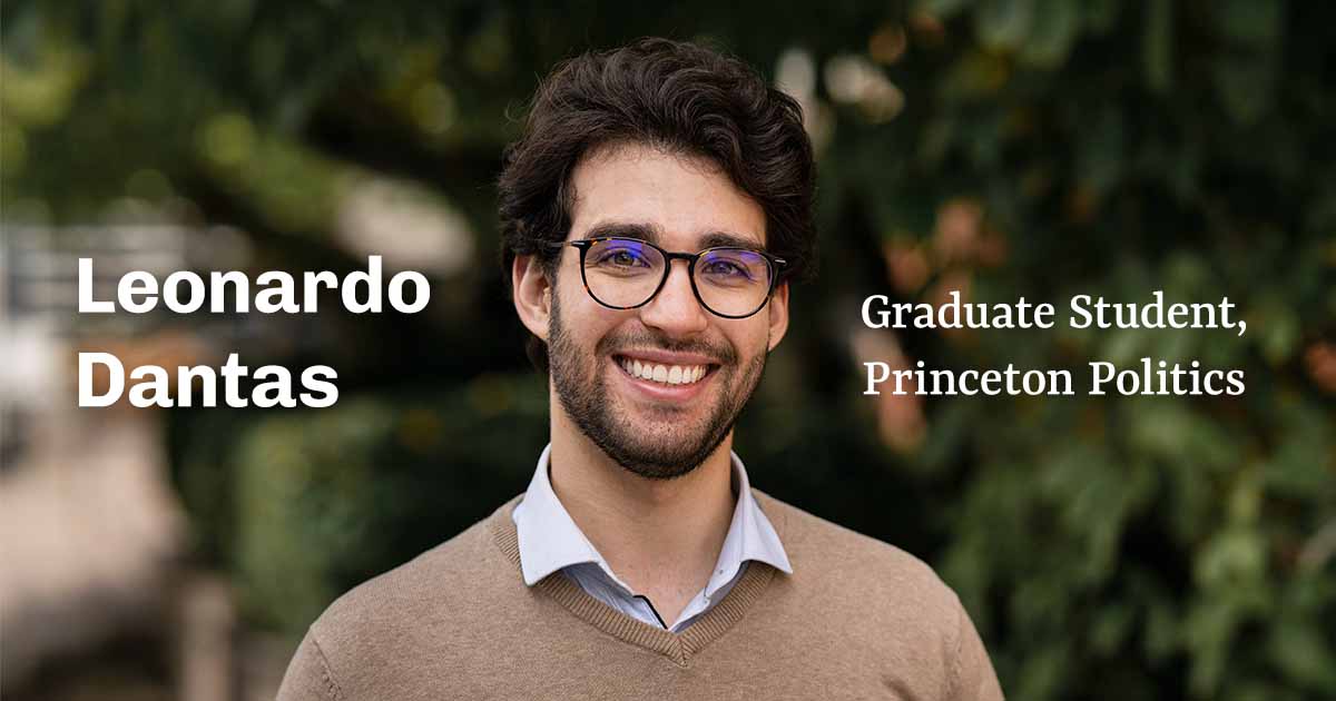 Leonardo Dantas | Graduate Student, Princeton Politics